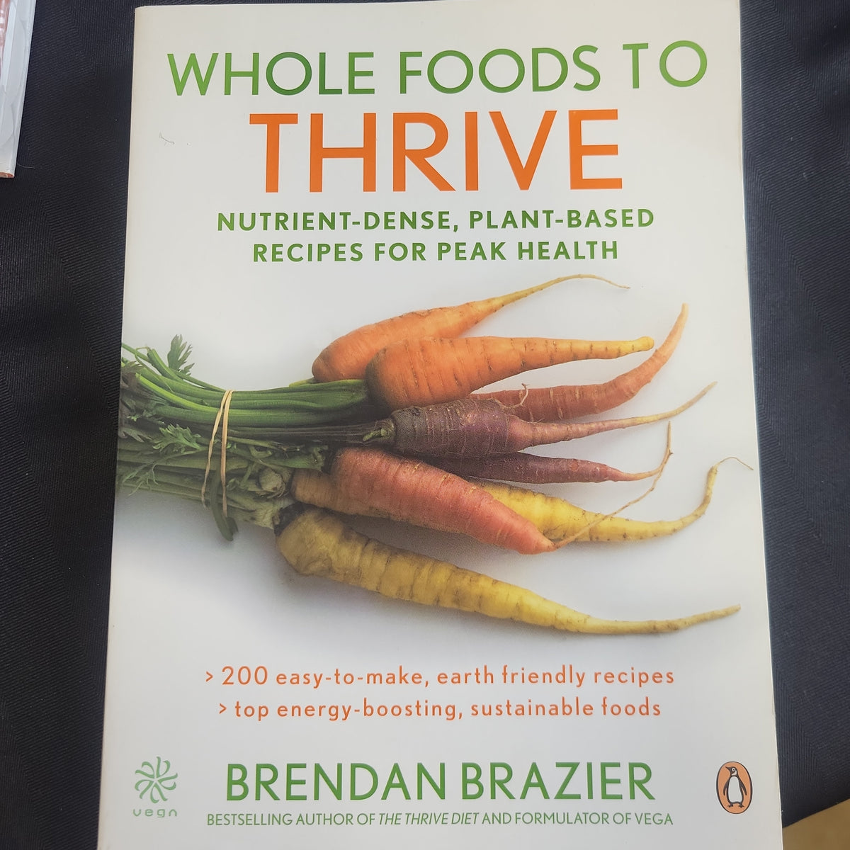 Whole Foods To Thrive: Nutrient-dense Plant-based Recipes For Peak Hea ...